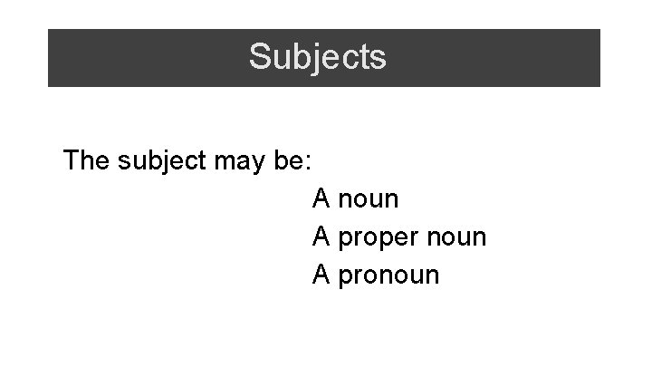Subject Pronouns Subjects Every sentence has a subject