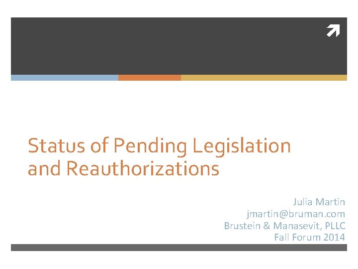 Status of Pending Legislation and Reauthorizations Julia Martin