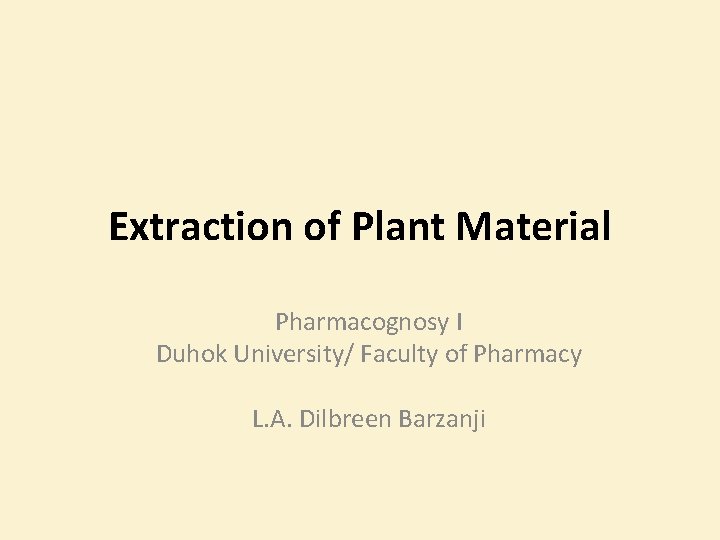 Extraction of Plant Material Pharmacognosy I Duhok University