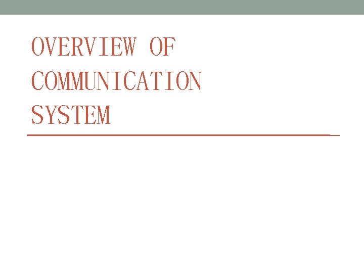 OVERVIEW OF COMMUNICATION SYSTEM Communication Engineering CSE 411