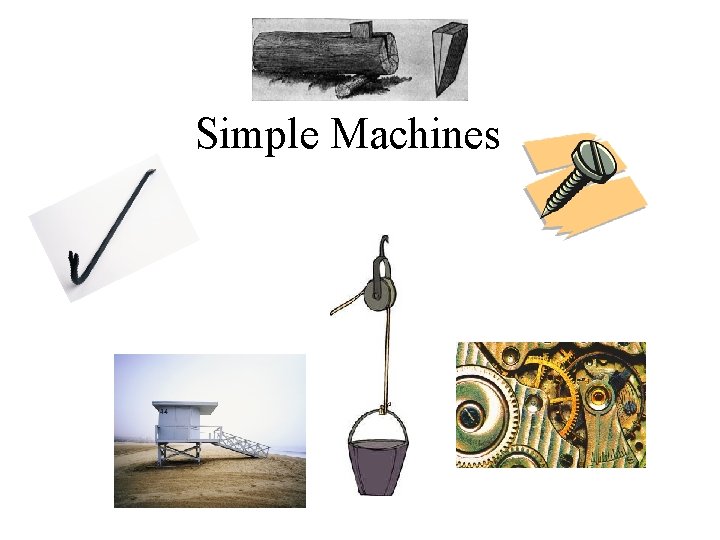 Simple Machines Six Simple Machines Simple machines help