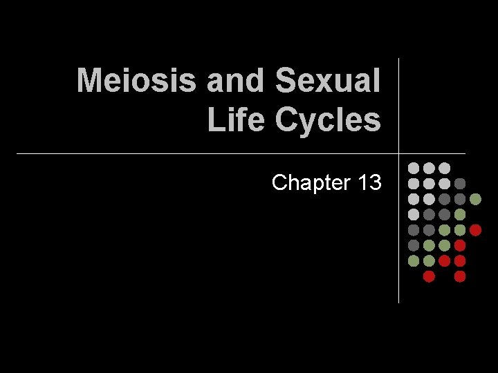 Meiosis and Sexual Life Cycles Chapter 13 Heredity
