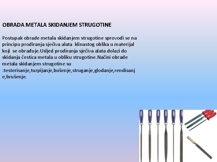 TEHNOLOGIJA OBRADE METALA Obrada metala je promena oblika