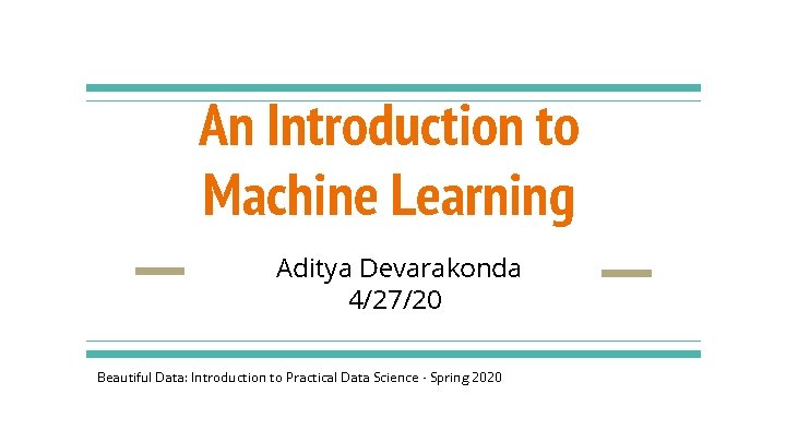 An Introduction to Machine Learning Aditya Devarakonda 42720