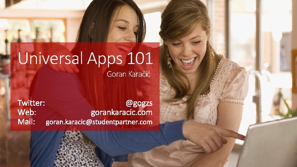 Universal Apps 101 Goran Karai Agenda Who am