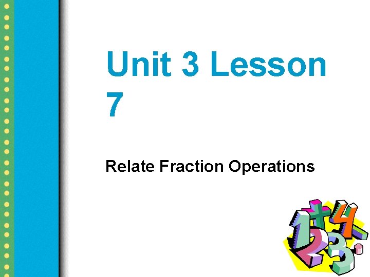 Unit 3 Lesson 7 Relate Fraction Operations Find
