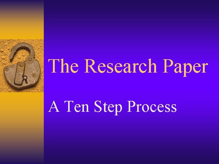 The Research Paper A Ten Step Process The