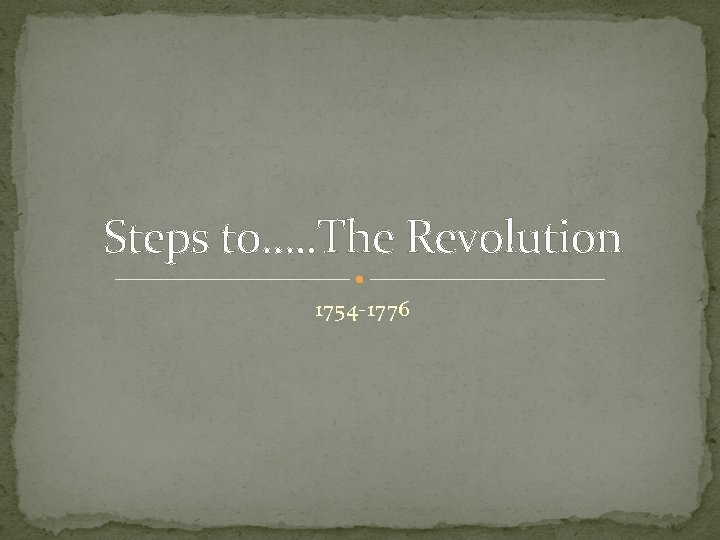 Steps to The Revolution 1754 1776 The French