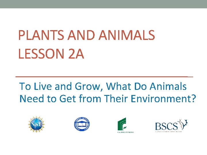 PLANTS AND ANIMALS LESSON 2 A To Live