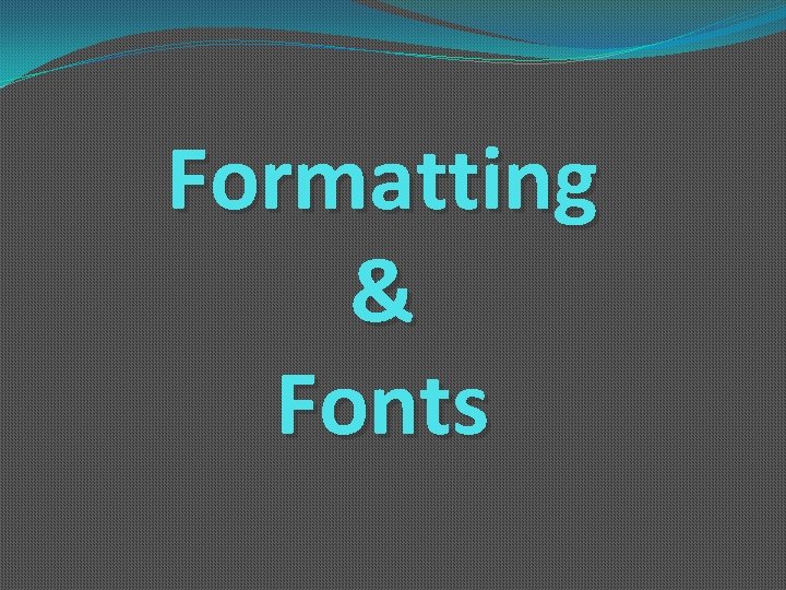 Formatting Fonts Fonts Designs of type are called