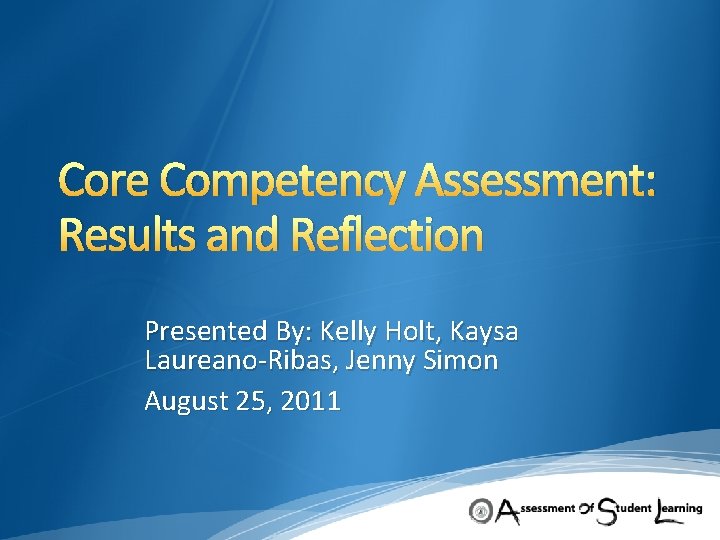 Core Competency Assessment Results and Reflection Presented By