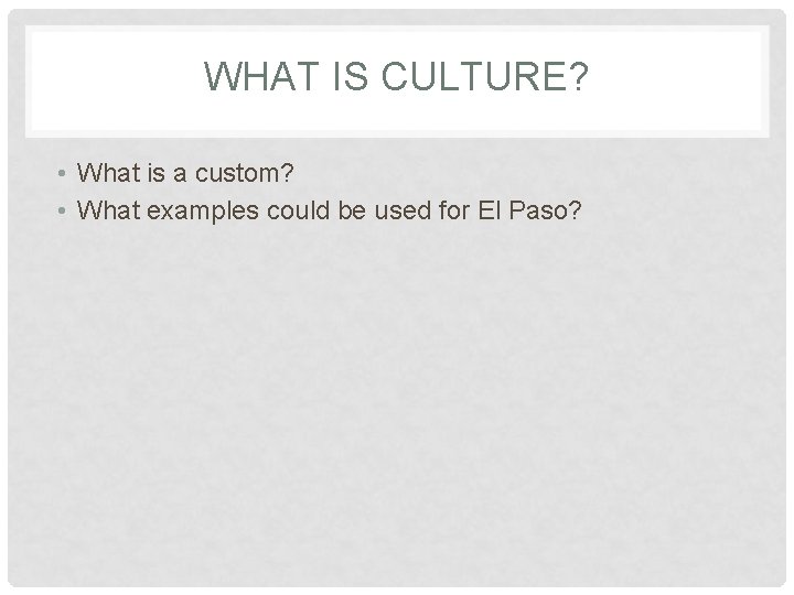 WHAT IS CULTURE What is a custom What