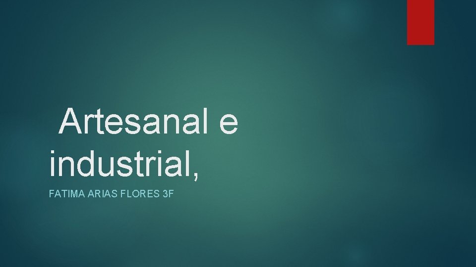 Artesanal e industrial FATIMA ARIAS FLORES 3 F