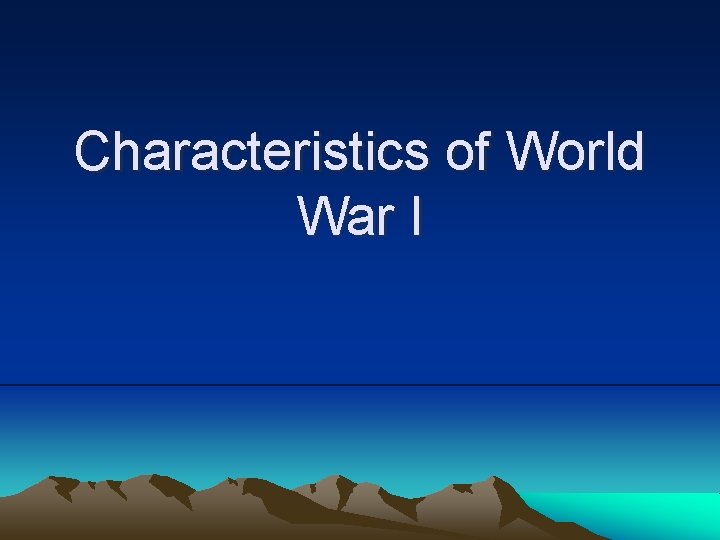 Characteristics of World War I I What were