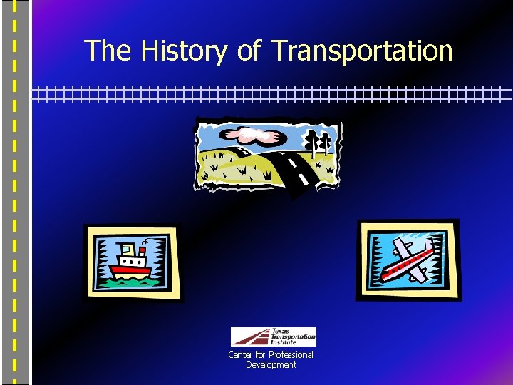 The History of Transportation Center for Professional Development