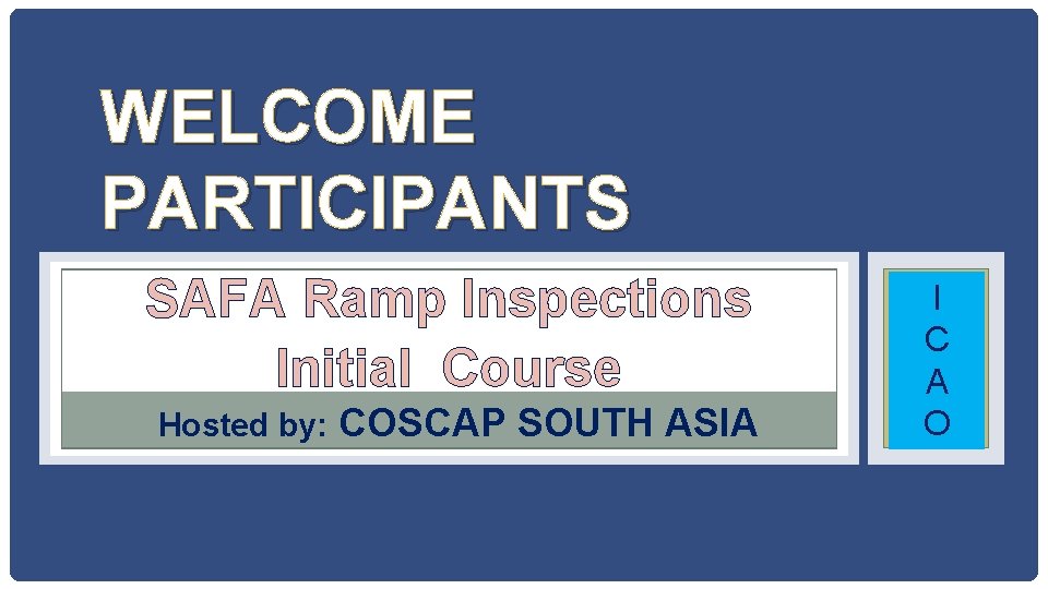 WELCOME PARTICIPANTS SAFA Ramp Inspections Initial Course Hosted