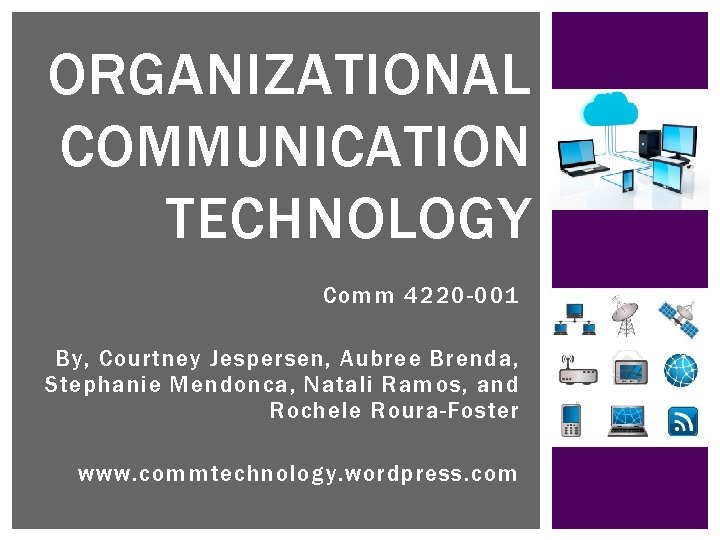 ORGANIZATIONAL COMMUNICATION TECHNOLOGY Comm 4220 001 By Courtney