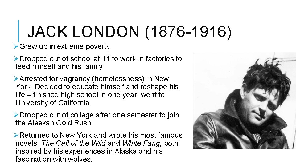 JACK LONDON 1876 1916 Grew up in extreme