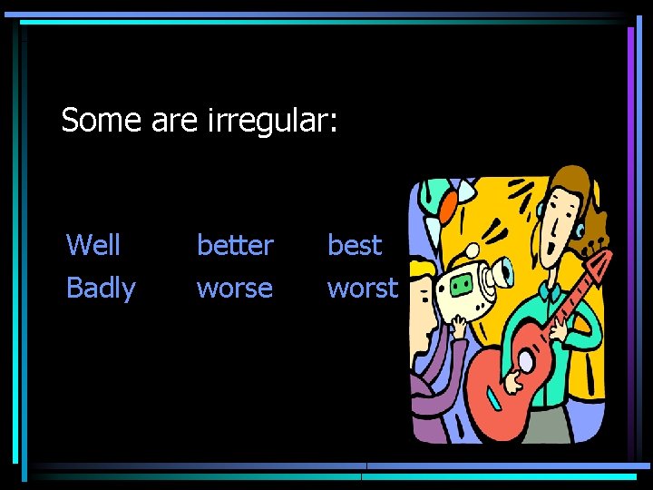 Comparison of adjectives and adverbs Comparatives of adjectives