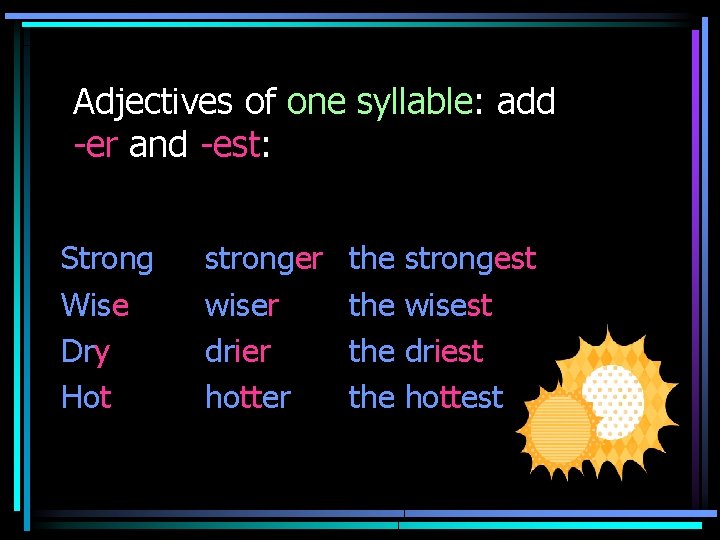 Comparison of adjectives and adverbs Comparatives of adjectives