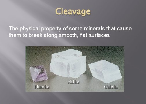 Cleavage The physical property of some minerals that