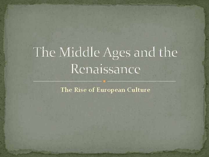The Middle Ages and the Renaissance The Rise