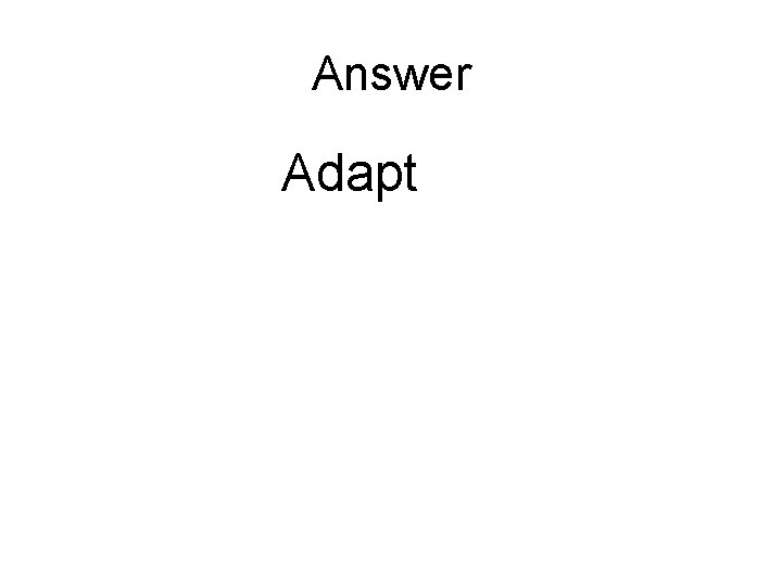 Science Review Organisms that are better adapted to
