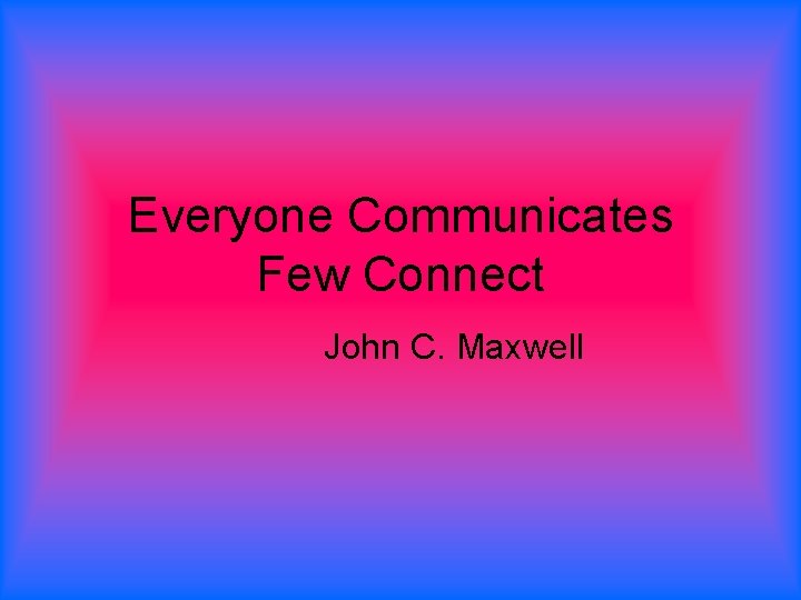 Everyone Communicates Few Connect John C Maxwell Goes