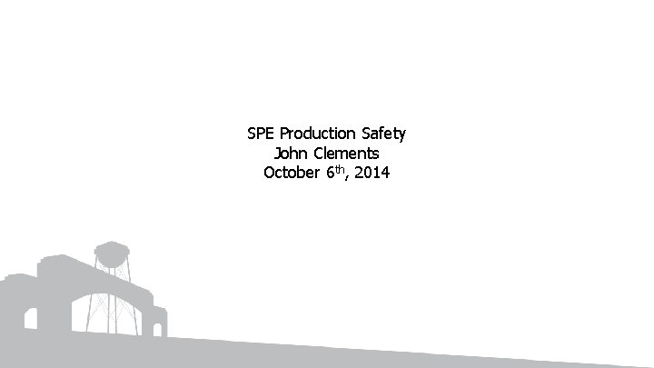 SPE Safety Guidelines Eric Busch October 6 th