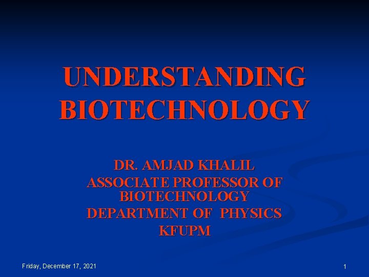 UNDERSTANDING BIOTECHNOLOGY DR AMJAD KHALIL ASSOCIATE PROFESSOR OF