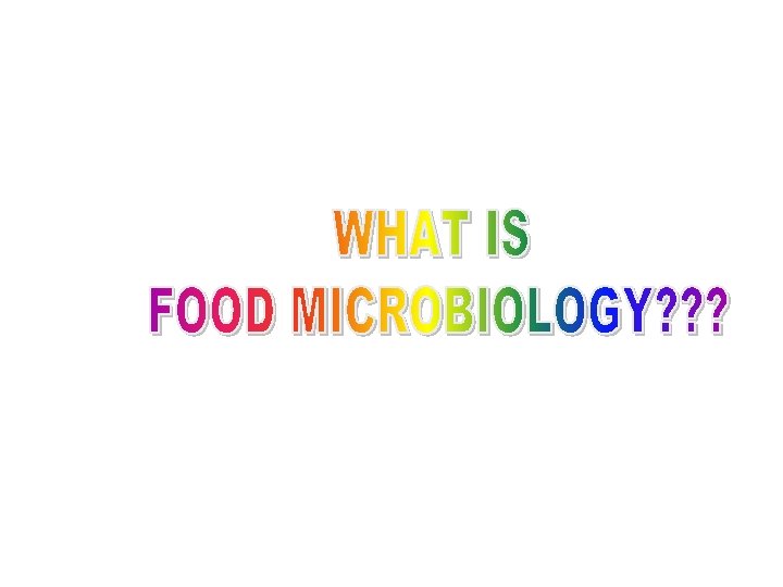 FOOD MICROBIOLOGY Presentation prepared by Mindy Brashears Ph