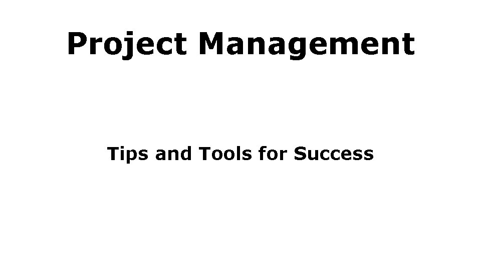 Project Management Tips and Tools for Success Where