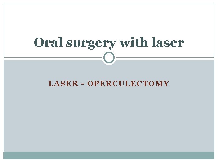 Oral surgery with laser LASER OPERCULECTOMY Historical overview