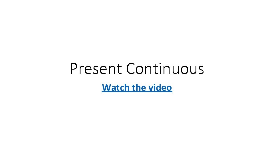 Present Continuous Watch the video How do we