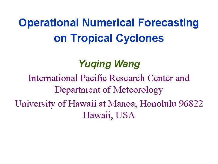Operational Numerical Forecasting on Tropical Cyclones Yuqing Wang