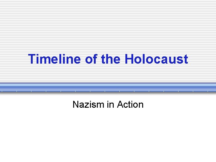 Timeline of the Holocaust Nazism in Action Why