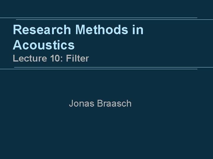 Research Methods in Acoustics Lecture 10 Filter Jonas