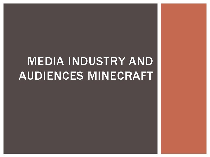 MEDIA INDUSTRY AND AUDIENCES MINECRAFT MINECRAFT IS THIS