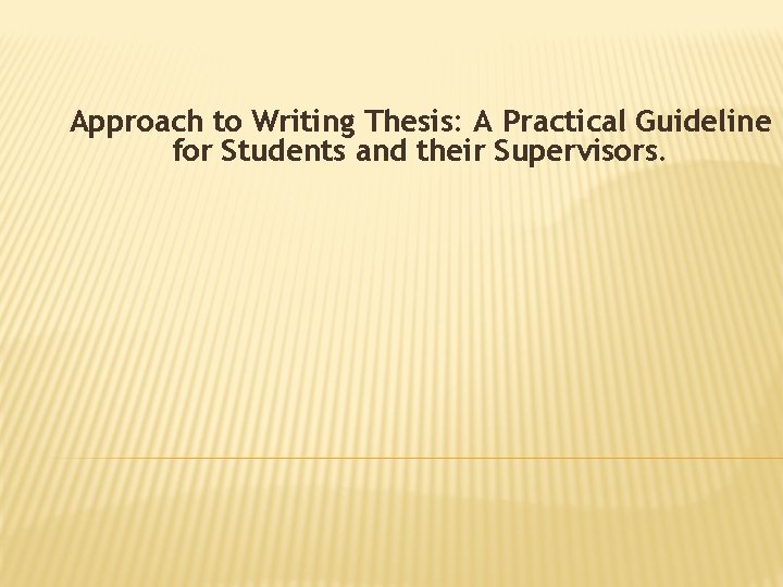 Approach to Writing Thesis A Practical Guideline for