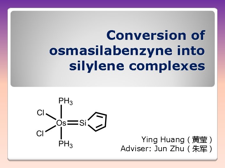 Conversion of osmasilabenzyne into silylene complexes Ying Huang