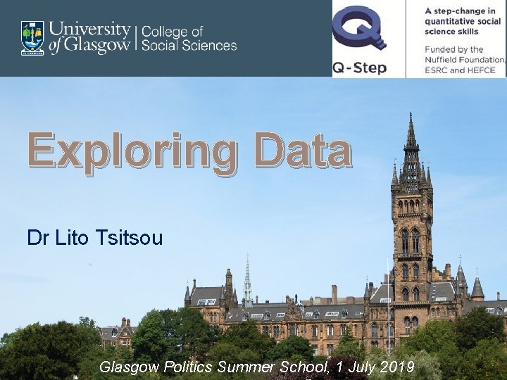 Exploring Data Dr Lito Tsitsou Glasgow Politics Summer