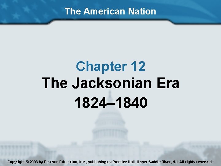 The American Nation Chapter 12 The Jacksonian Era