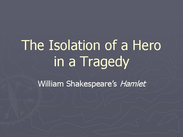 The Isolation of a Hero in a Tragedy