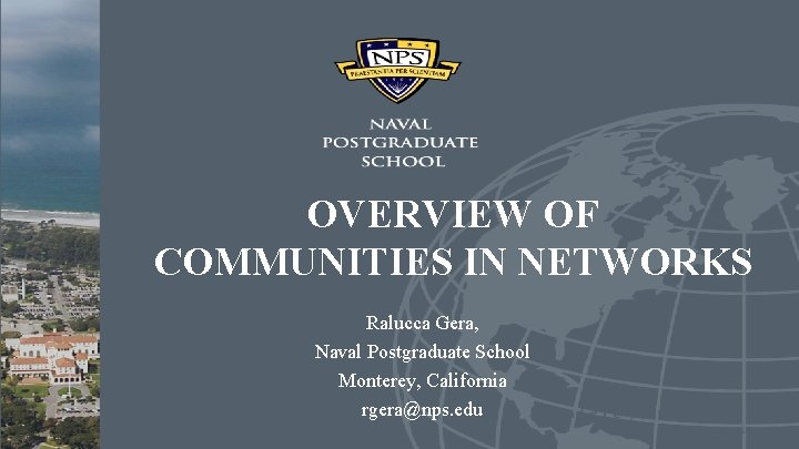 OVERVIEW OF COMMUNITIES IN NETWORKS Ralucca Gera Naval