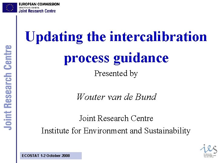 Updating the intercalibration process guidance Presented by Wouter