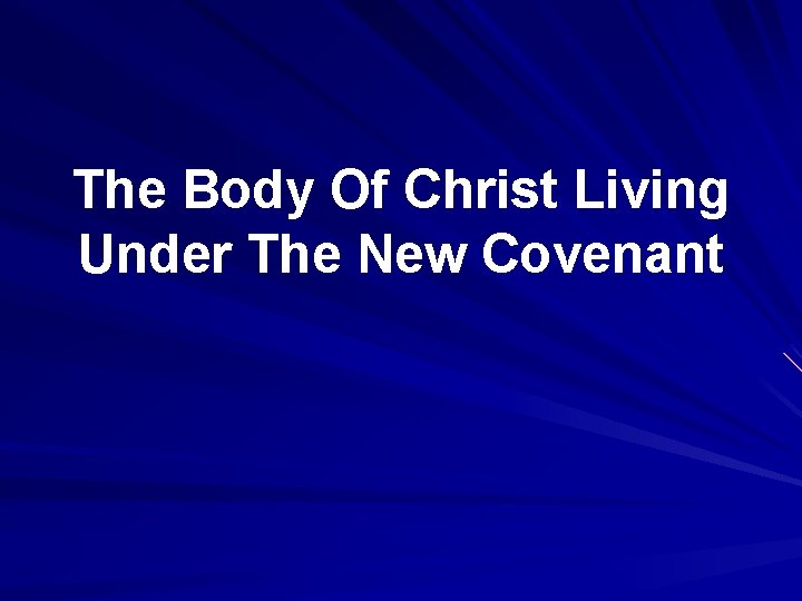 The Body Of Christ Living Under The New