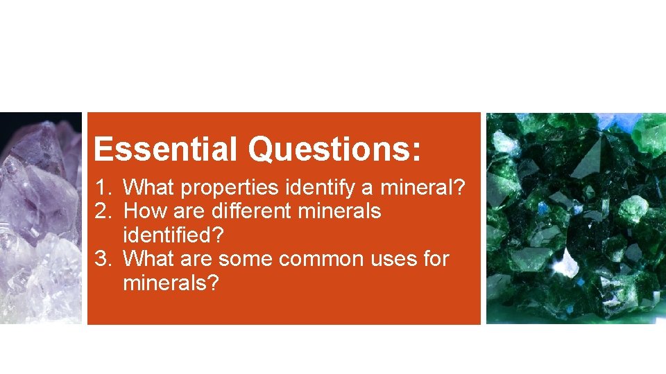 Properties of Minerals Essential Questions 1 What properties