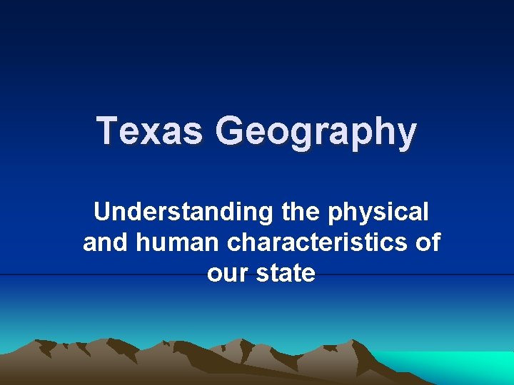 Texas Geography Understanding the physical and human characteristics