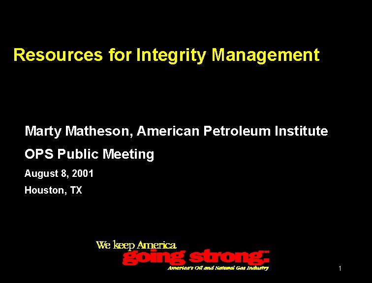 Resources for Integrity Management Marty Matheson American Petroleum