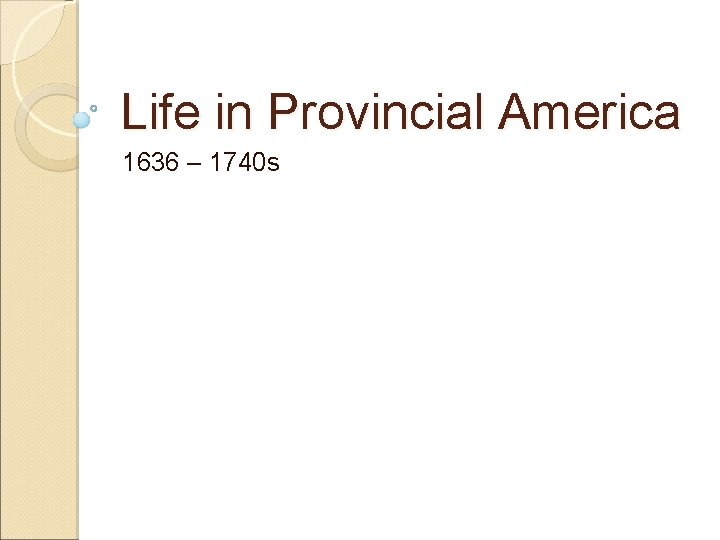 Life in Provincial America 1636 1740 s Introduction